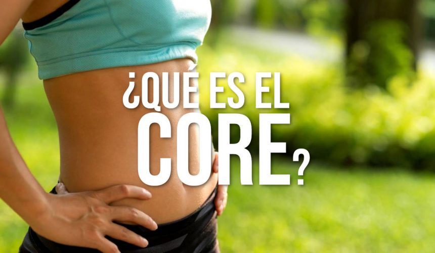 Qué es el CORE en el fitness y qué beneficios tiene trabajarlo 🔥